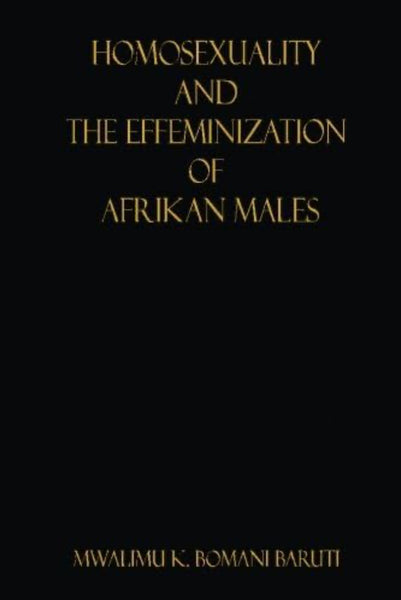 Homosexuality and the Effeminization of Afrikan Males by: Mwalimu K. B ...