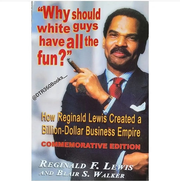 Why Should White Guys Have All the Fun?: How Reginald Lewis Created a ...